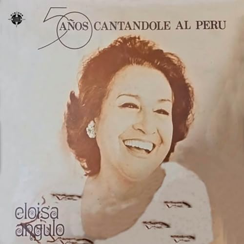 50 Años Cantándole Al Perú : Eloísa Angulo: Amazon.fr: Téléchargement ...