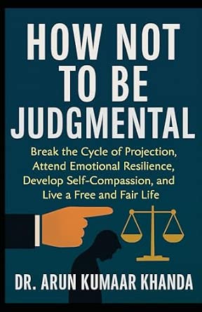 How Not to Be Judgmental: Break the Cycle of Projection, Attend ...