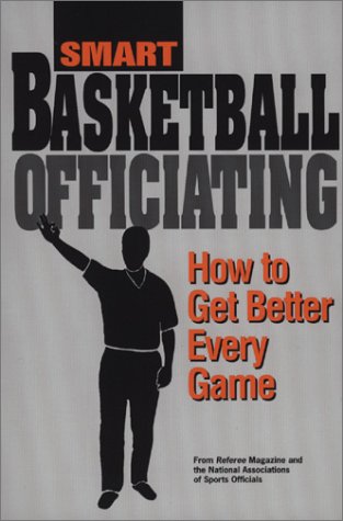 Smart Basketball Officiating: How to Get Better Every Game: Topp, Bill ...