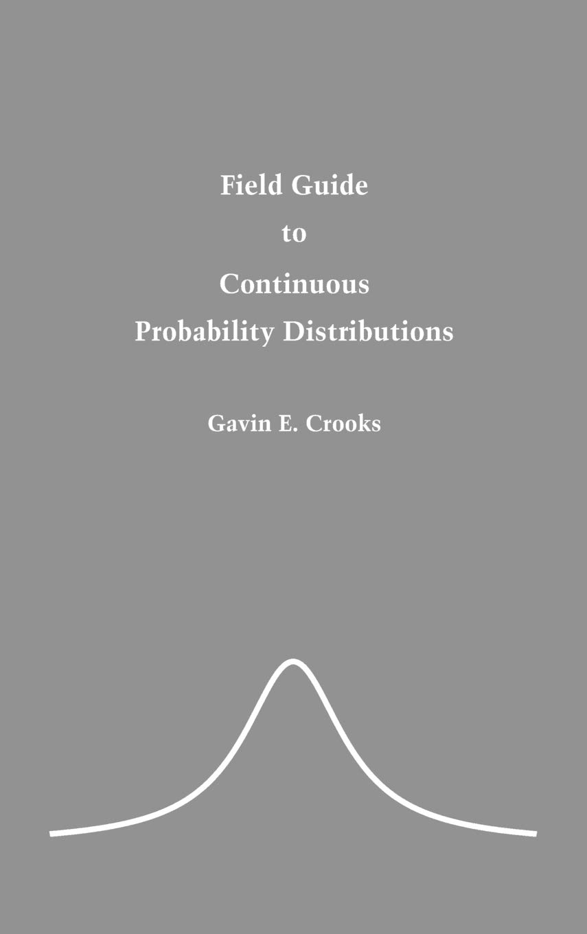 Field Guide to Continuous Probability Distributions: Crooks, Gavin E ...