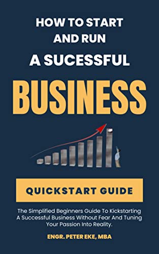 Amazon.com: How To Start And Run A Successful Business: A Quick Start Guide: The Simplified ...