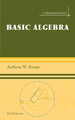 Basic Algebra (Cornerstones) 1st ed. 2006, Knapp, Anthony W. - Amazon.com