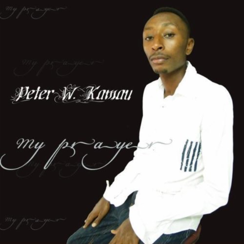 Écouter My Prayer par Peter Kamau sur Amazon Music Unlimited