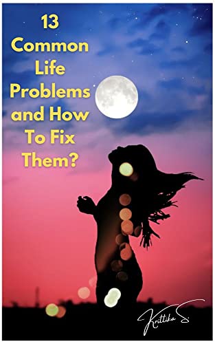 13 Common Life Problems and How To Fix Them? eBook : S., Krittika ...