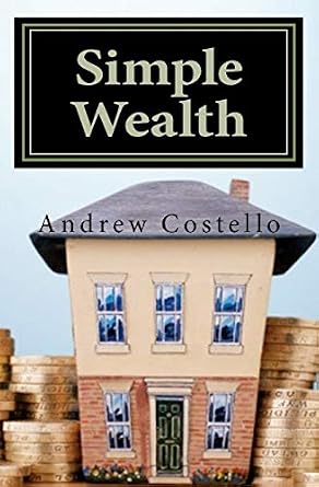 Simple Wealth: Costello, Mr Andrew: 9781463523015: Amazon.com: Books