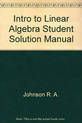 Intro to Linear Algebra Student Solution Manual: Johnson, R. A ...