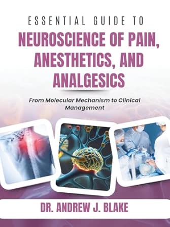 Essential Guide to Neuroscience of Pain, Anesthetics, and Analgesics ...