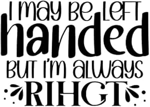 Amazon.com - Inspirational Quote "I May Be Left Handed But I'm Always ...