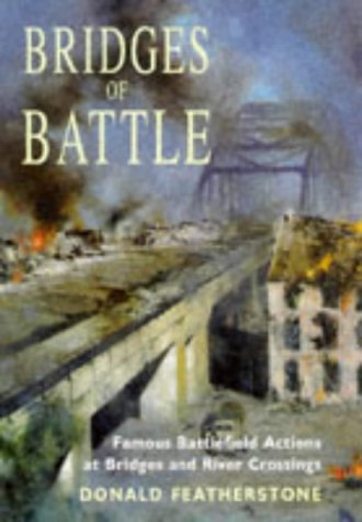 Bridges of Battle: Famous Battlefield Actions at Bridges and River ...