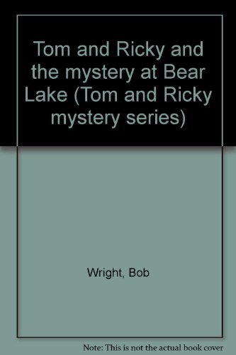Tom and Ricky and the mystery at Bear Lake (Tom and Ricky mystery ...