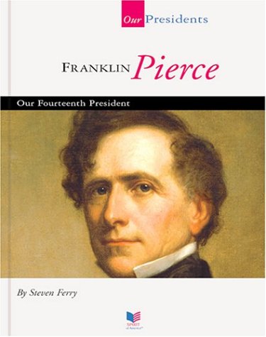 Franklin Pierce: Our Fourteenth President (Our Presidents): Ferry ...