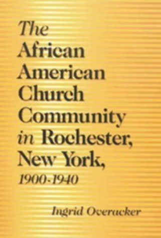 The African American Church Community in Rochester, New York, 1900-1940 ...
