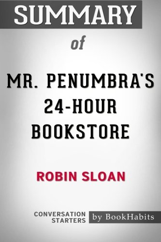 Summary of Mr. Penumbra's 24-Hour Bookstore by Robin Sloan ...