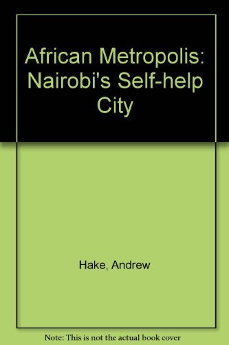 African metropolis: Nairobi's self-help city: Hake, Andrew ...