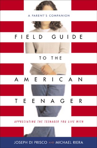 Field Guide to the American Teenager: A Parent's Companion: Riera ...