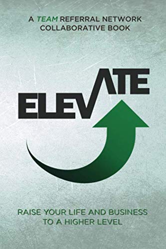 ELEVATE : Raise Your Life And Business To A Higher Level: A TEAM ...
