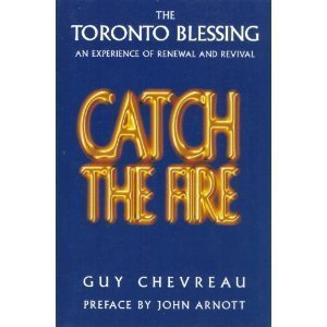 Catch the Fire : The Toronto Blessing an Experience of Renewal and ...