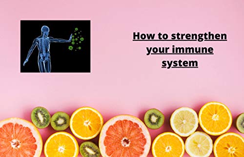 How To Strengthen Your immune System: Discover the Best Immunity ...
