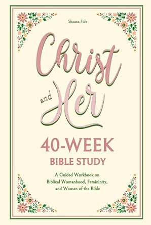 Amazon.com: Christ and Her 40-Week Bible Study: A Guided Workbook on ...