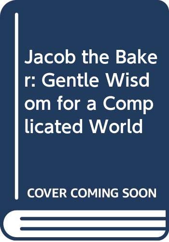 Jacob the Baker: Gentle Wisdom for a Complicated World: benShea, Noah ...