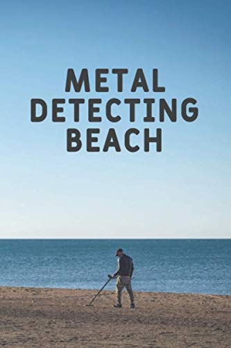 Metal Detecting Beach: Log book journal for metal detectors, keep track ...