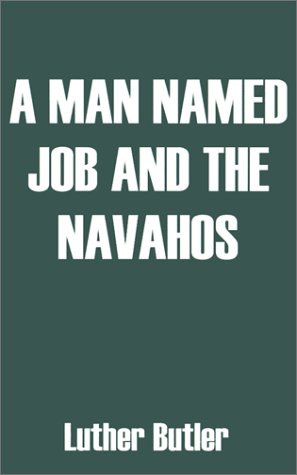 A Man Named Job and the Navahos: Butler, Luther: 9780738837772: Amazon ...