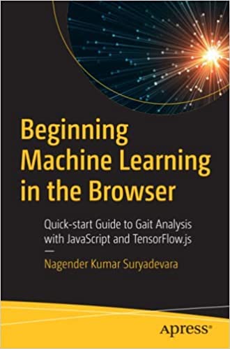 Buy Beginning Machine Learning in the Browser: Quick-start Guide to ...