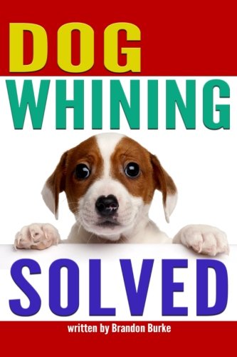 Dog Whining SOLVED: 9 Reasons Why Dogs Whine and How to Get Your Dog to ...