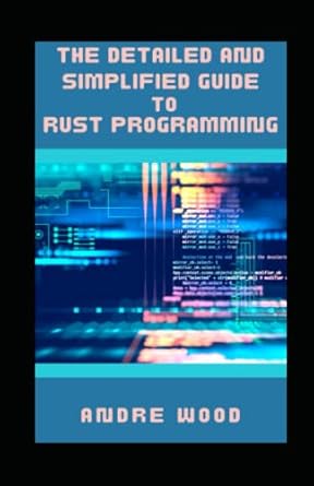 The Detailed And Simplified Guide To Rust Programming: A Beginner's ...