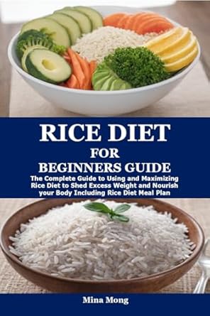 RICE DIET FOR BEGINNERS GUIDE: The Complete Guide to Using and ...