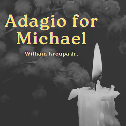 Adagio for Michael von William Kroupa Jr. auf Amazon Music Unlimited