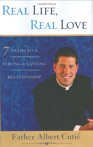 Real Life, Real Love: 7 Paths to a Strong, Lasting Relationship : Cutie ...