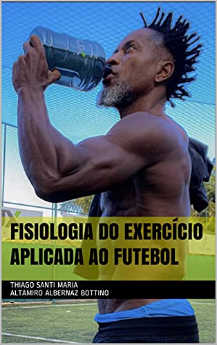 FISIOLOGIA DO EXERCÍCIO APLICADA AO FUTEBOL (Portuguese Edition) eBook ...
