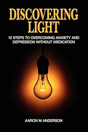 Amazon.com: Discovering Light: 12 Steps to Overcoming Anxiety and ...