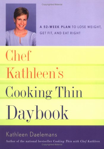 Chef Kathleen's Cooking Thin Daybook: A 52-Week Plan to Lose Weight ...