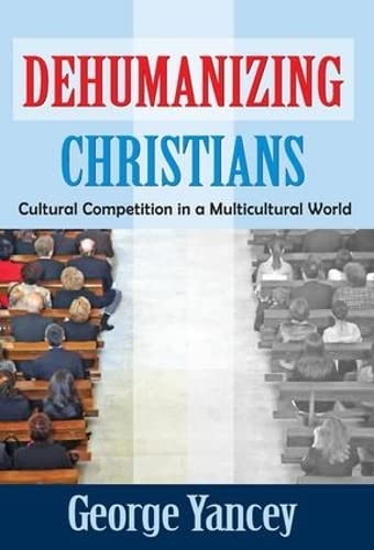Amazon.com: Dehumanizing Christians: Cultural Competition in a ...