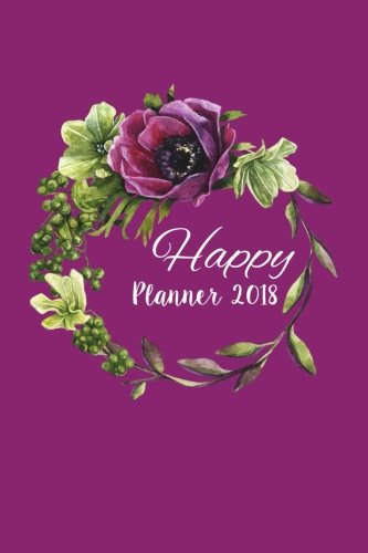 Happy Planner 2018: The Happiness Weekly 2018-2019 Weekly Monthly Daily ...