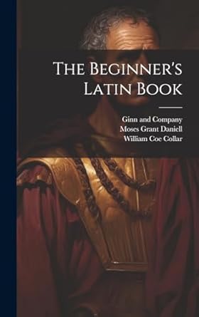 The Beginner's Latin Book (Latin Edition): Collar, William Coe, Daniell ...