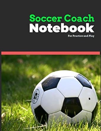 Soccer Coach NoteBook: For Soccer Coaches Complete with Soccer Field ...