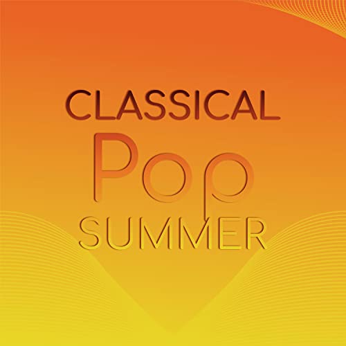 Play Classical Pop Summer by VARIOUS ARTISTS on Amazon Music Unlimited