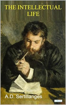 Amazon.com: THE INTELLECTUAL LIFE, Its Spirit, Conditions, Methods ...