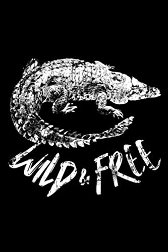 Alligator Wild & Free: Alligators Journal Notebook to Write Down Things ...