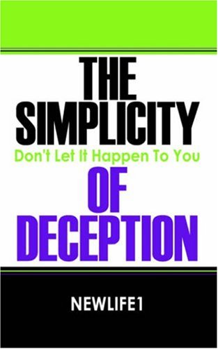The Simplicity of Deception: Don't Let It Happen to You: Newlife1 ...