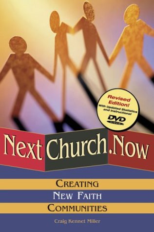 Nextchurch.Now: Creating New Faith Communities: Miller, Craig Kennet ...