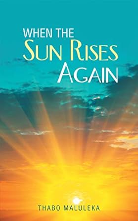 When the Sun Rises Again - Kindle edition by Maluleka, Thabo ...