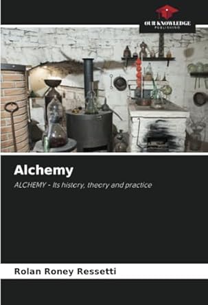 Alchemy: ALCHEMY - Its history, theory and practice: Ressetti, Rolan ...