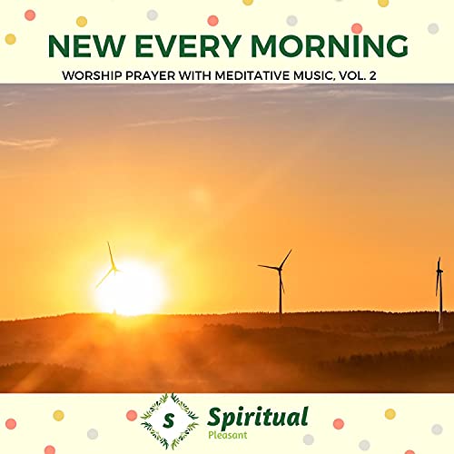 Play New Every Morning - Worship Prayer With Meditative Music, Vol. 2 ...