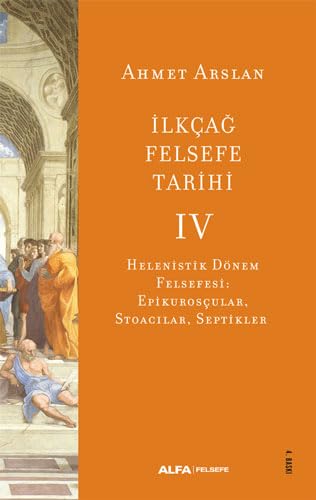 İlkçağ Felsefe Tarihi 4: Helenistik Dönem Felsefesi: Epikurosçular ...