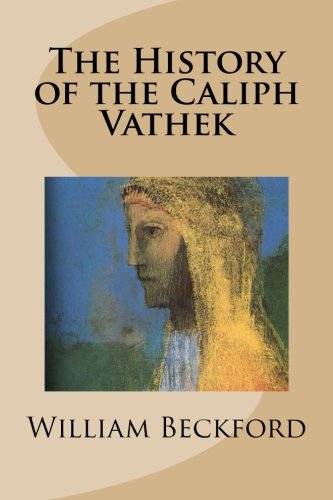 The History of the Caliph Vathek: Beckford, William: 9781482081060 ...