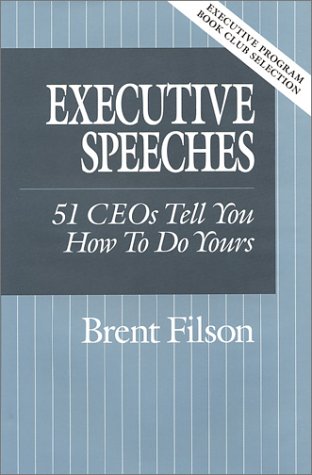 Executive Speeches: 51 CEOs Tell You How to Do Yours: Filson, Brent ...